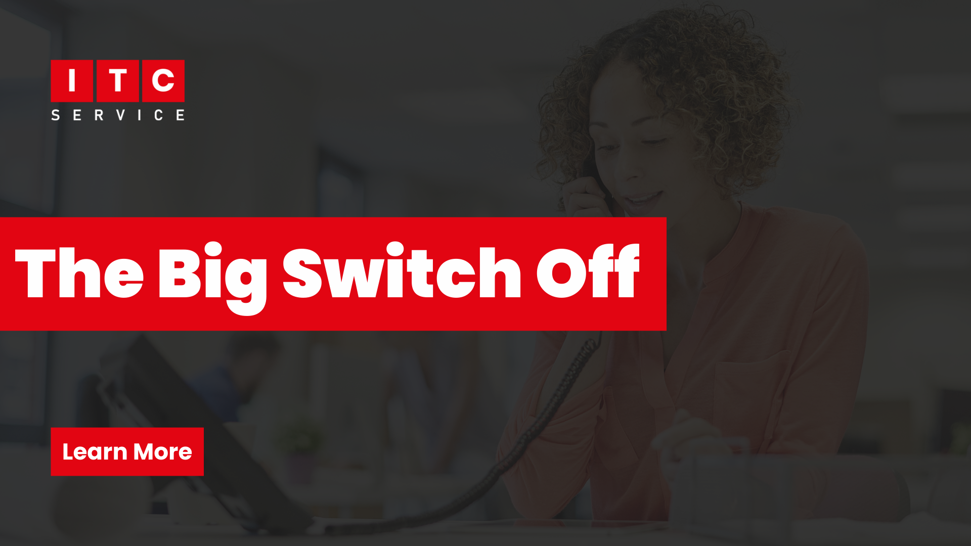 The Big Switch Off - ITC Service